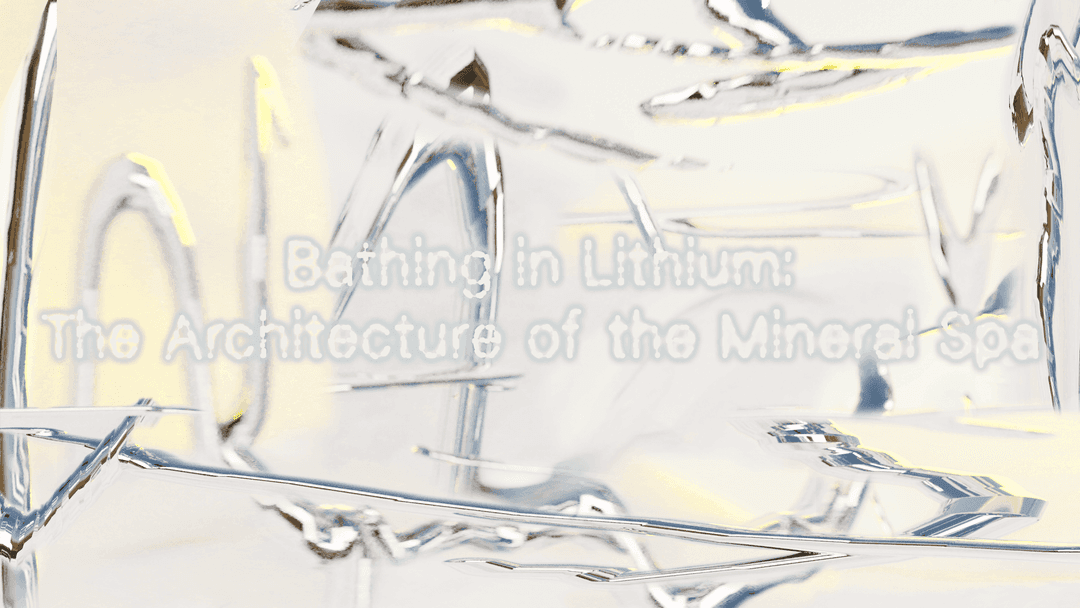 Bathing in Lithium: The Architecture of the Mineral Spa